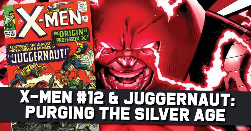 GoCollect Blog: X-Men #12 & Juggernaut: Purging the Silver Age