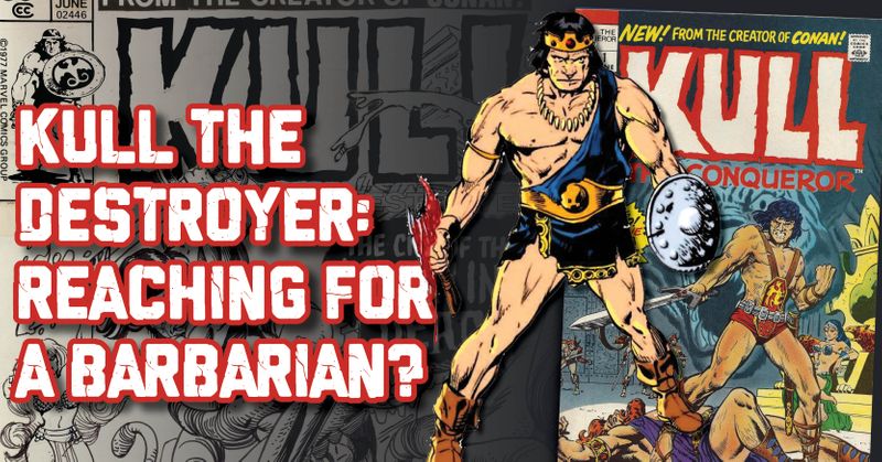 GoCollect Blog: Kull the Destroyer: Reaching for a Barbarian?